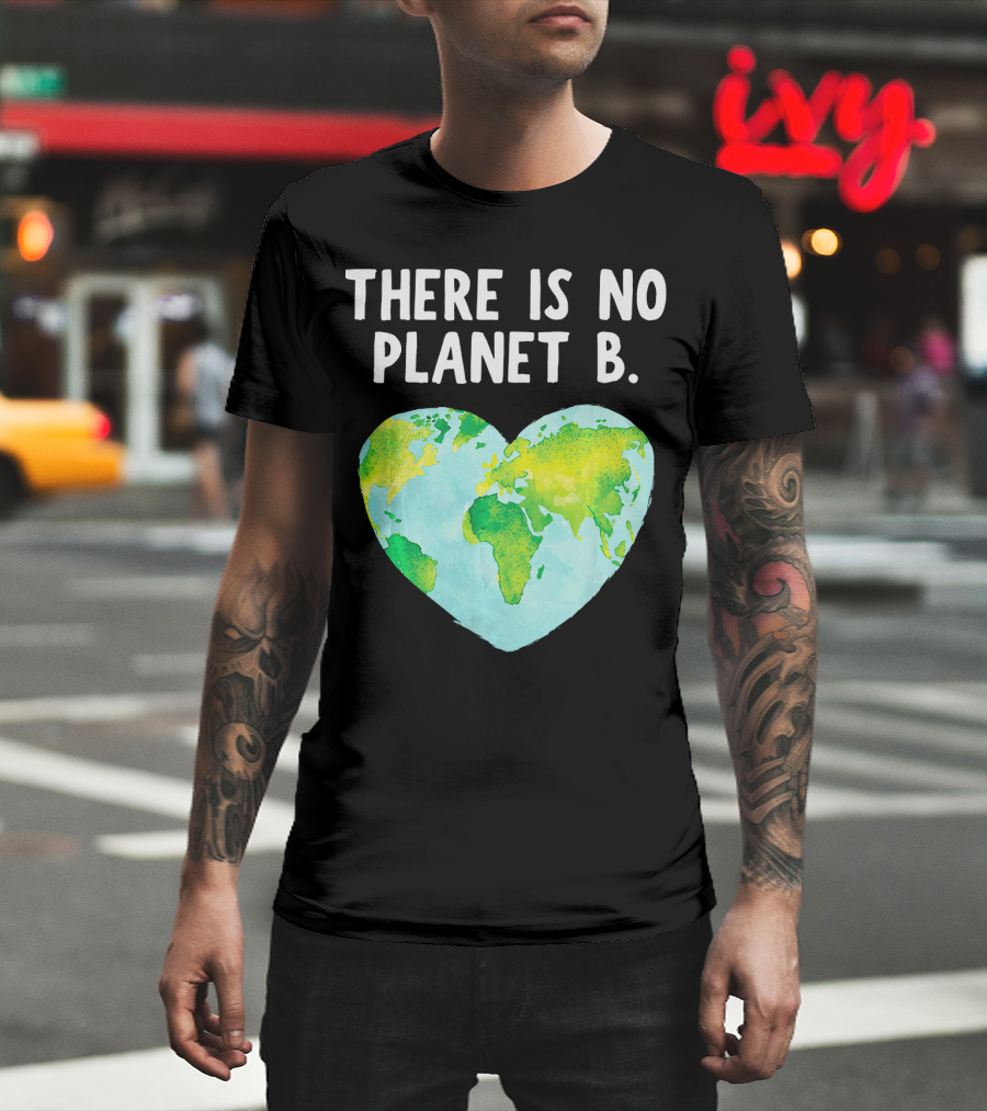 There Is No Planet B Heart-Shaped World Map Love Earth T-Shirt