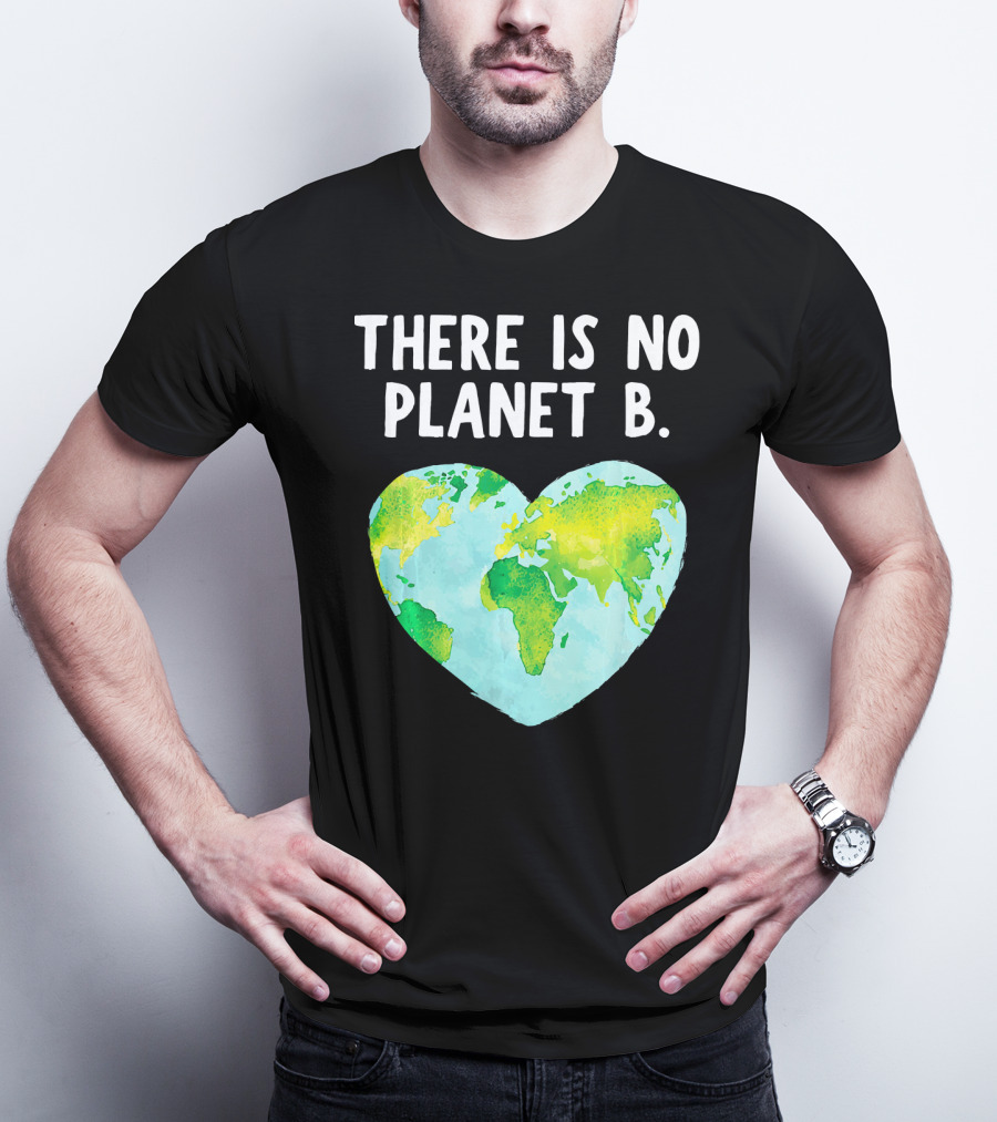 There Is No Planet B Heart-Shaped World Map Love Earth T-Shirt