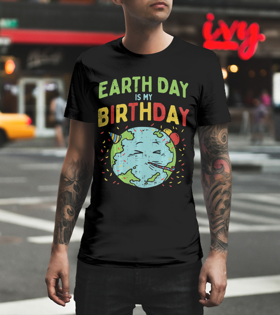 Earth Day Is My Birthday Party Hat And Confetti T-Shirt