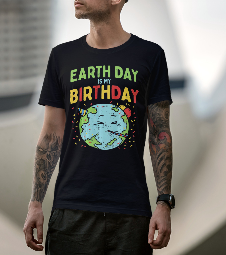 Earth Day Is My Birthday Party Hat And Confetti T-Shirt