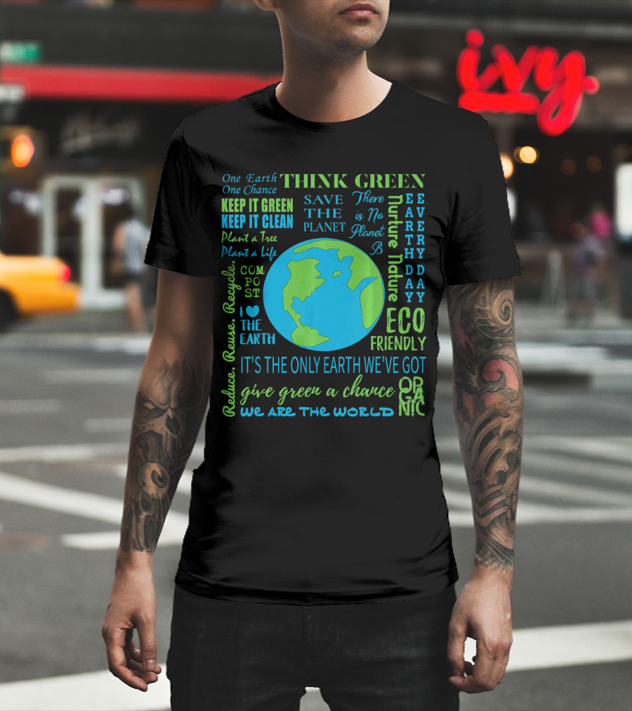 Think Green Save The Planet Eco Friendly One Earth One Chance T-Shirt