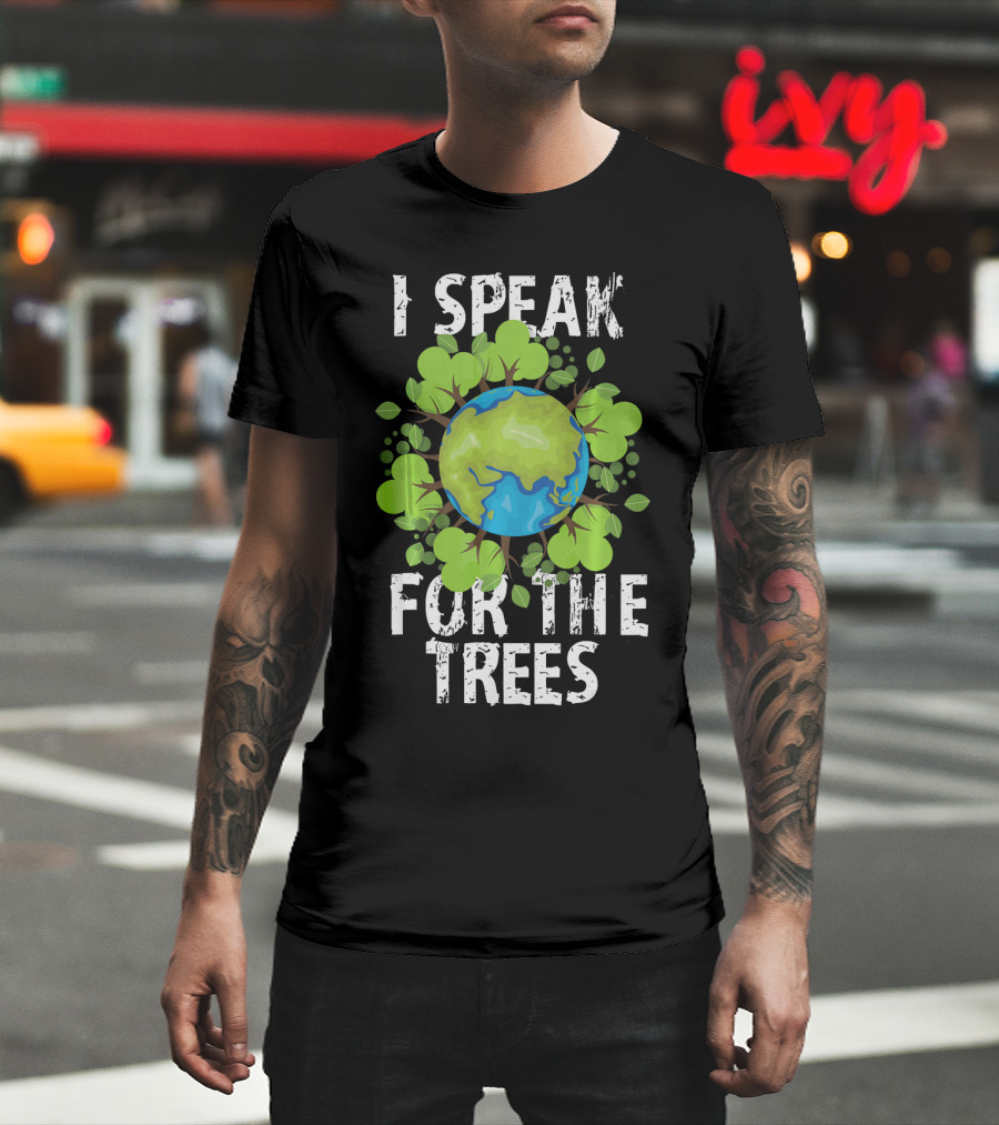 I Speak For The Trees Earth Day Green Planet Conservation T-Shirt
