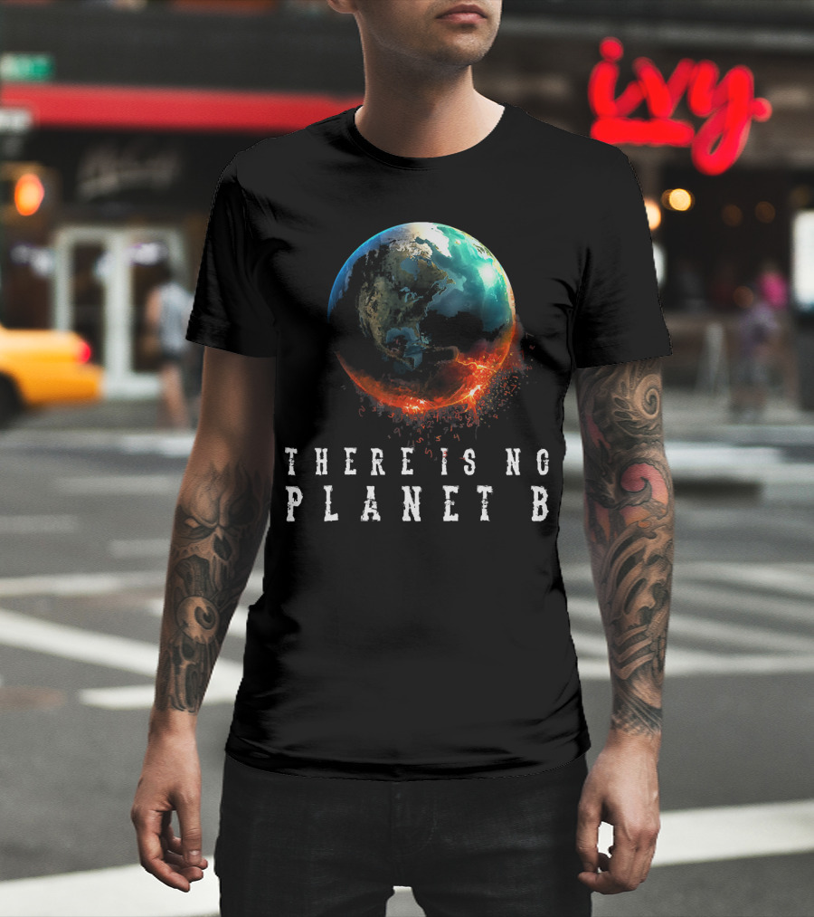 There Is No Planet B Earth Day Earthquake Image T-Shirt