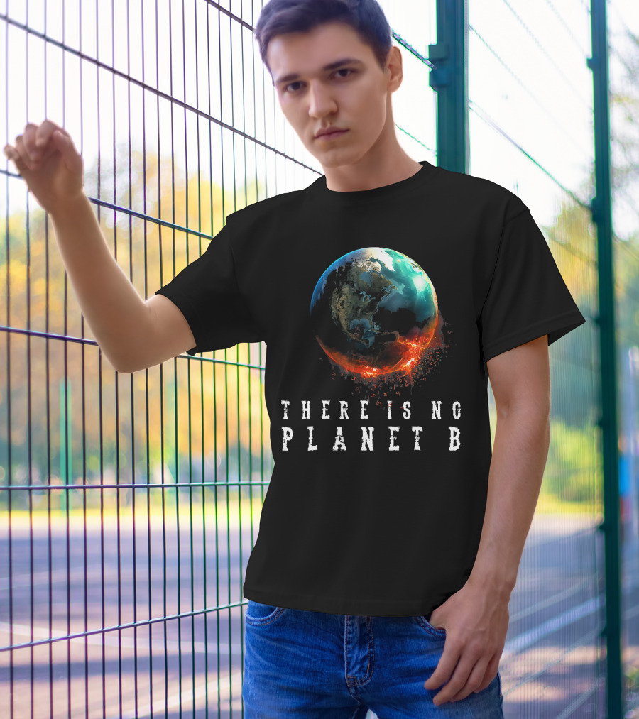There Is No Planet B Earth Day Earthquake Image T-Shirt