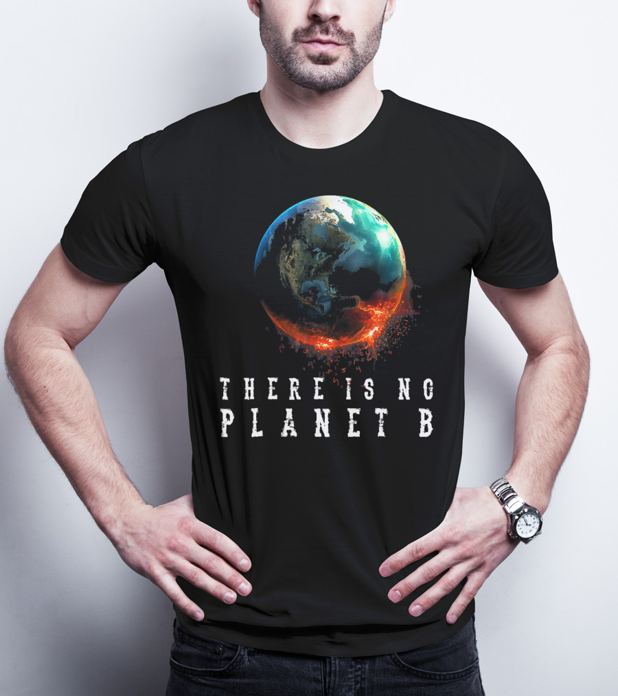 There Is No Planet B Earth Day Earthquake Image T-Shirt