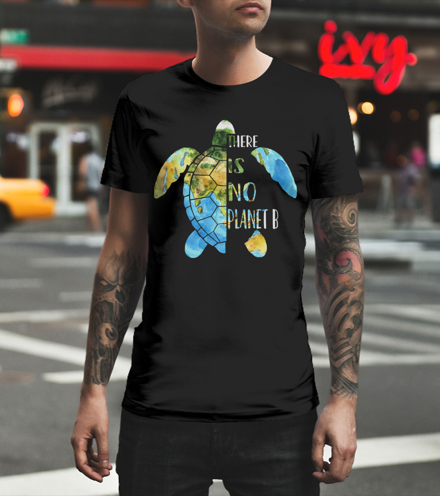 There Is No Planet B Earth Day Sea Turtle T-Shirt