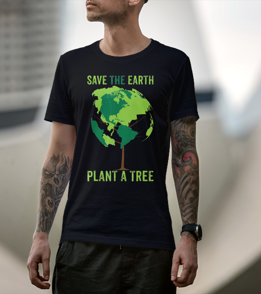 Save The Earth Plant A Tree Earth Globe Tree T-Shirt