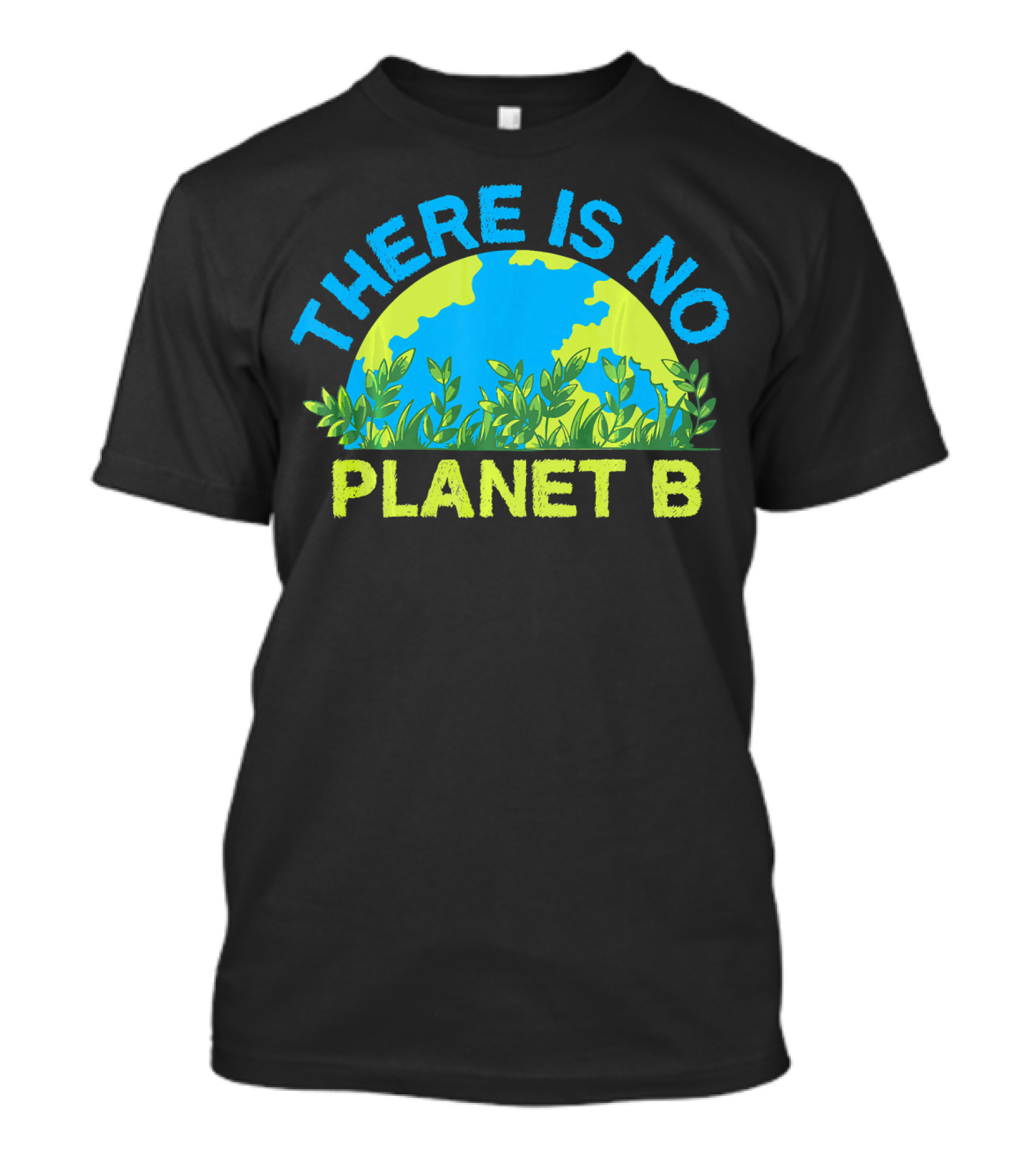 There Is No Planet B Environmental Message Earth And Greenery T-Shirt