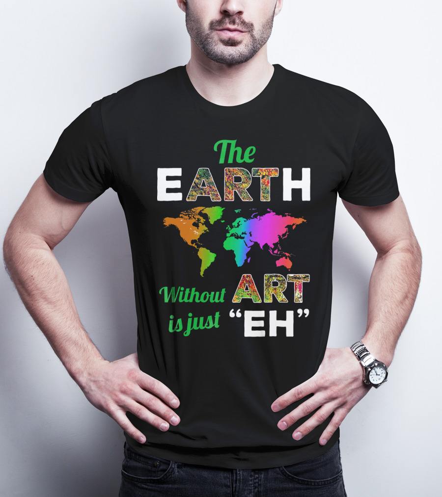 The Earth Without Art Is Just Eh Colorful World Map T-Shirt