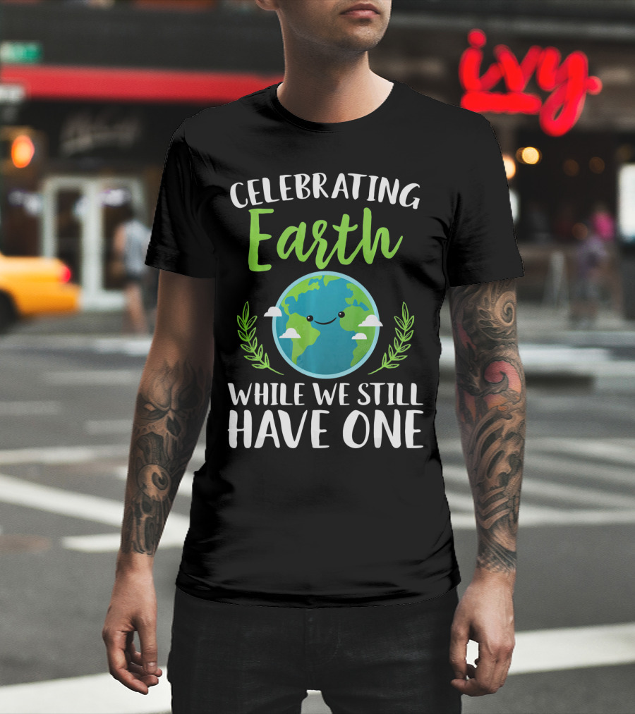Celebrating Earth While We Still Have One Earthy Smiling Globe With Green Leaves T-Shirt
