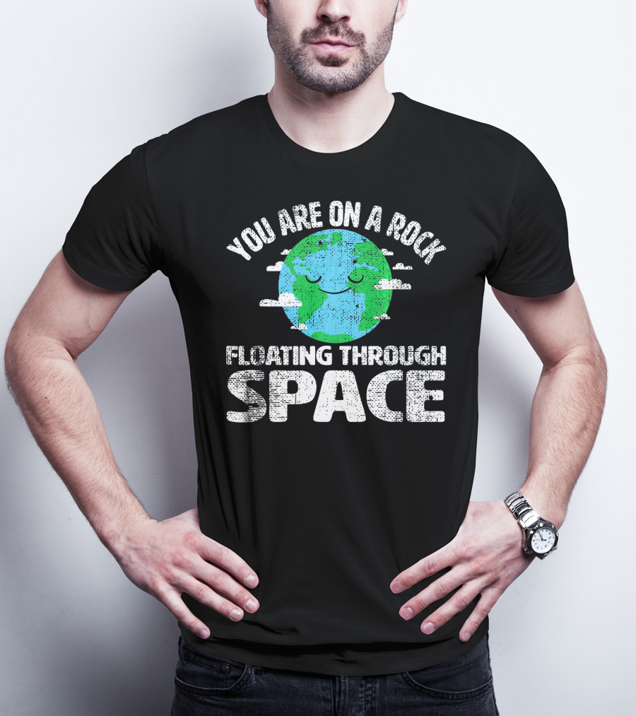 You Are On A Rock Floating Through Space Earth Astronomy Science Lover T-Shirt