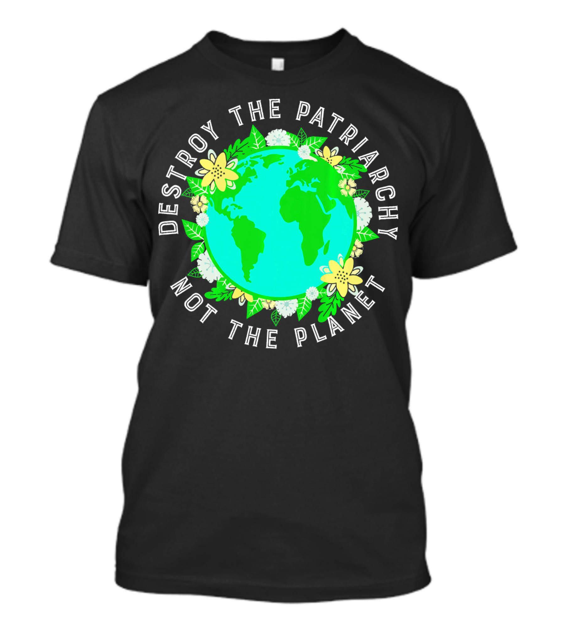 Destroy The Patriarchy Not The Planet Earth Flowers T-Shirt