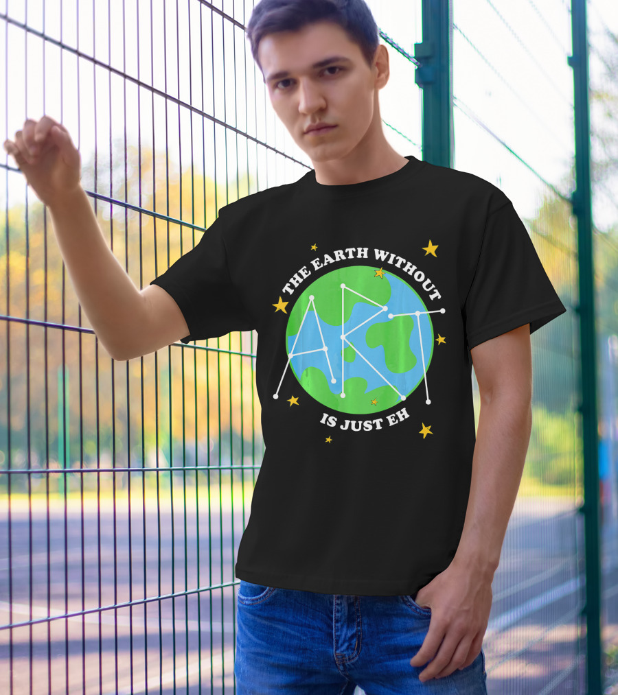 The Earth Without Art Is Just Eh Constellation Globe And Stars T-Shirt