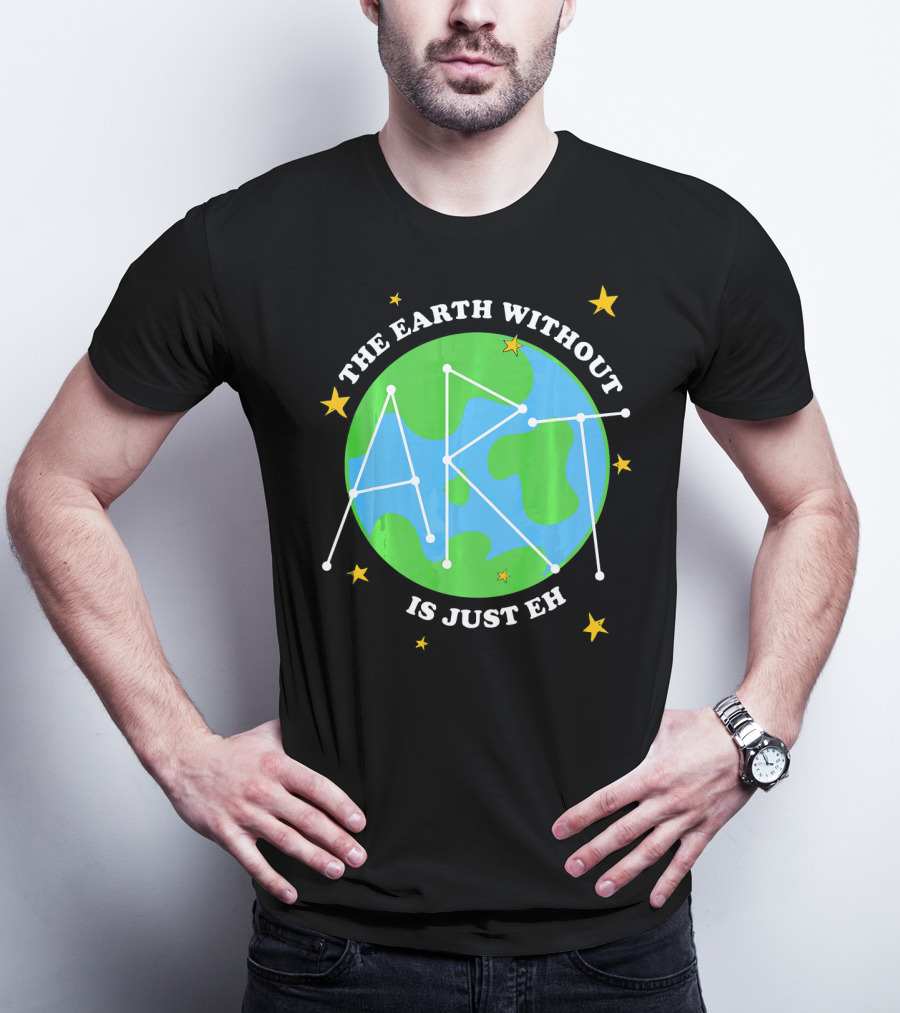 The Earth Without Art Is Just Eh Constellation Globe And Stars T-Shirt