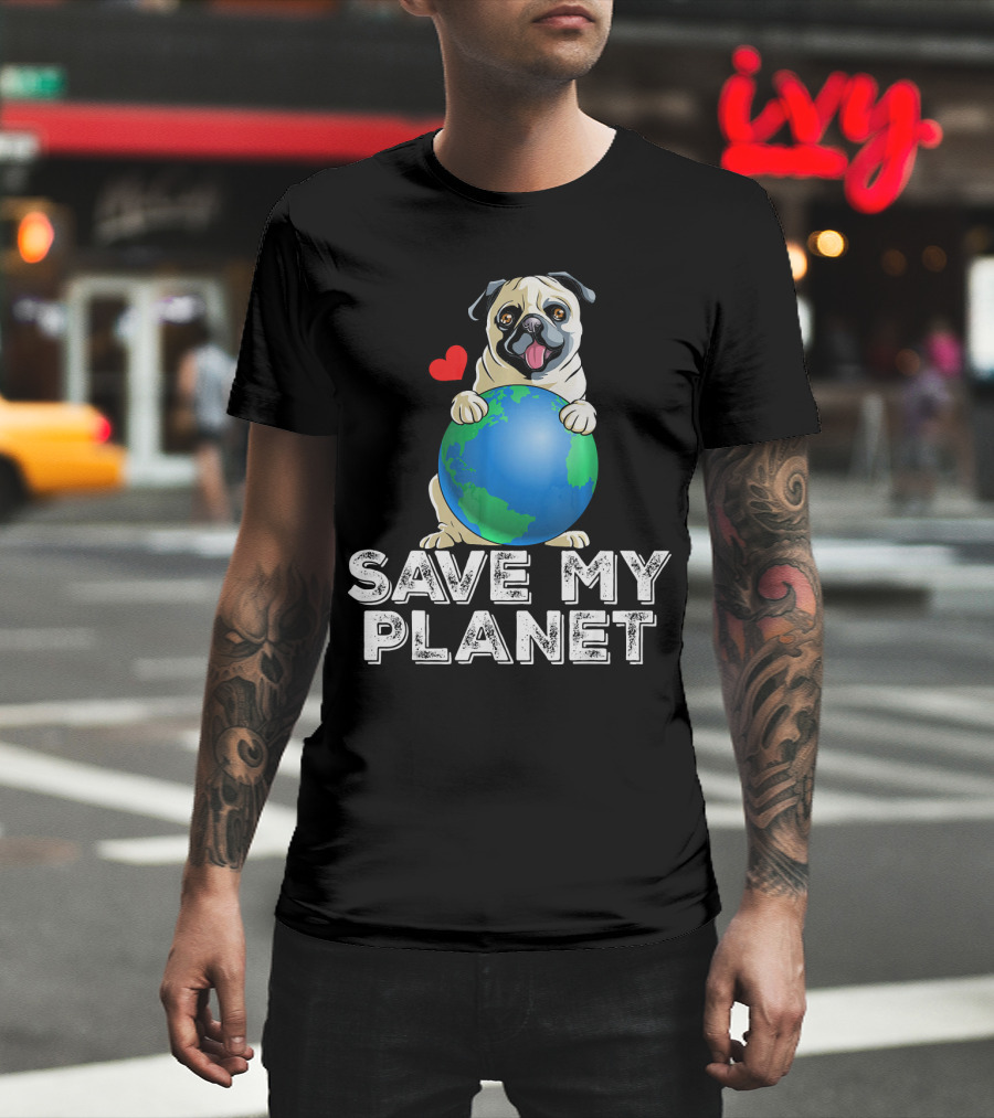 Save My Planet Earth Day Pug Dog With Heart T-Shirt