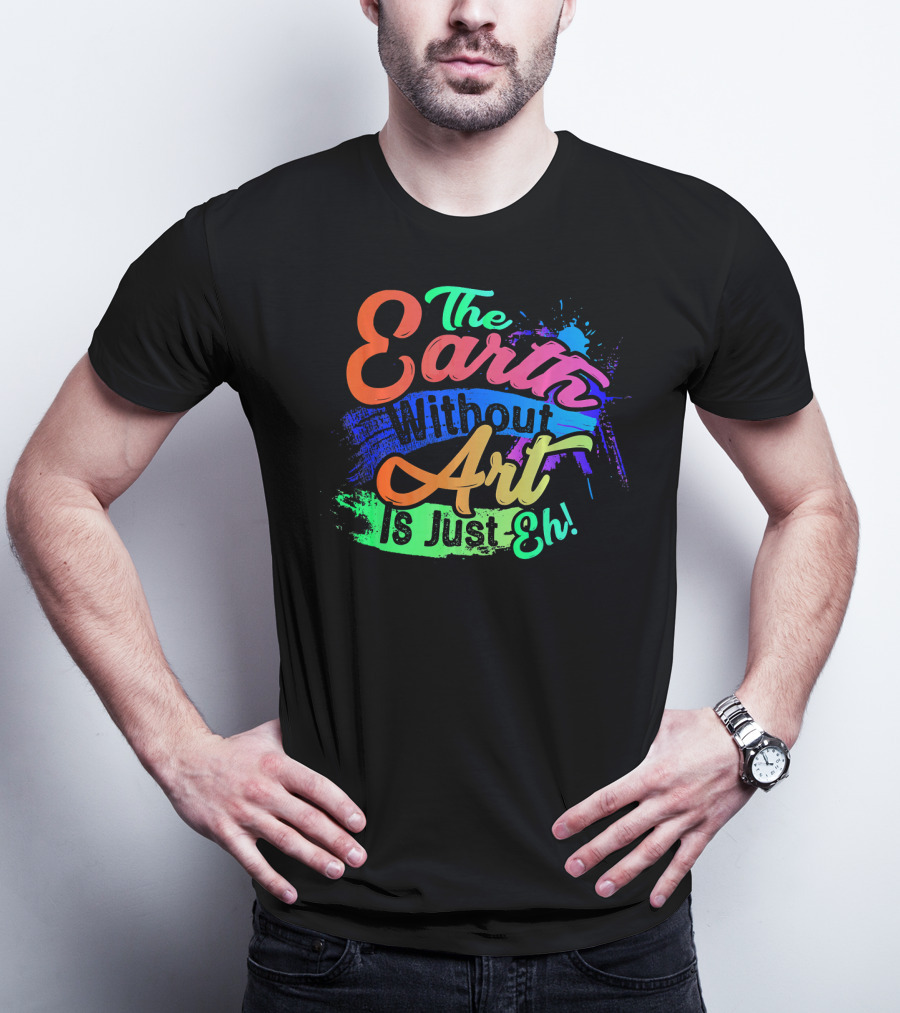 Cool Dainty The Earth Without Art Is Just Eh T-Shirt