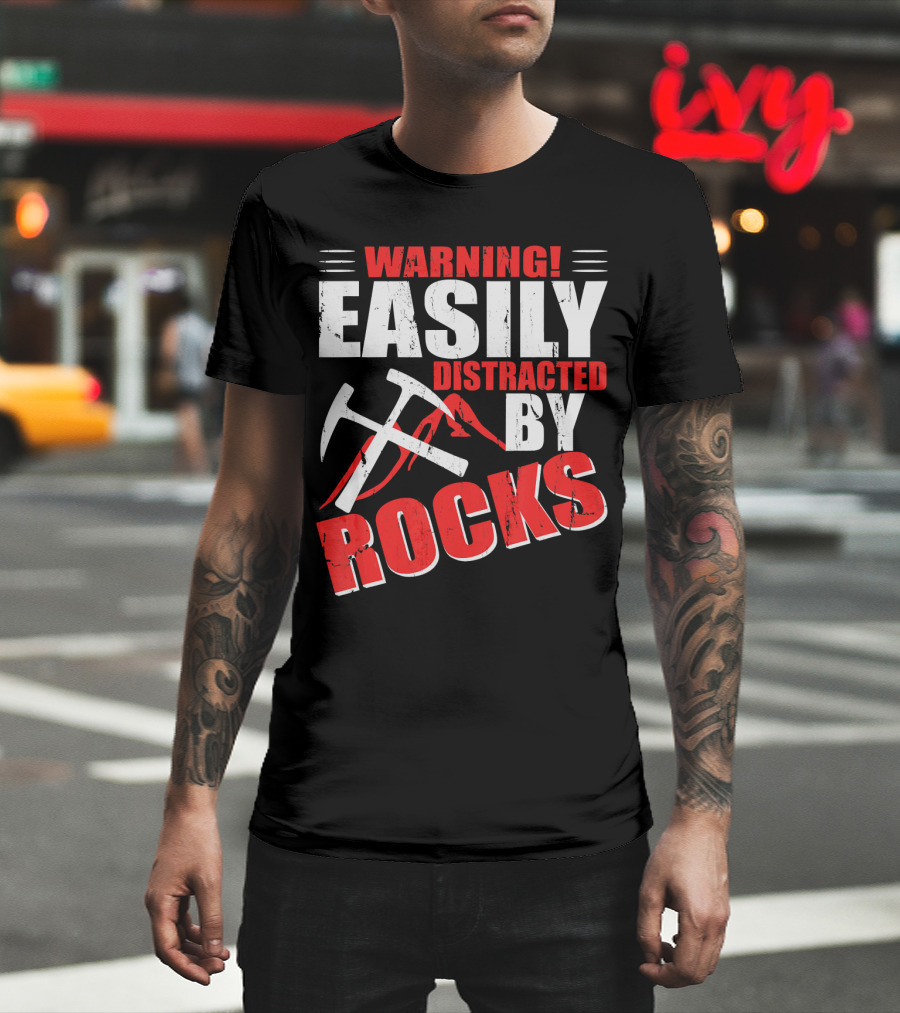Warning Easily Distracted By Rocks Funny Geology Geologist Science T-Shirt