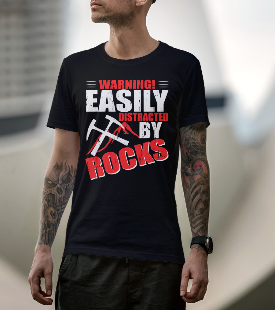 Warning Easily Distracted By Rocks Funny Geology Geologist Science T-Shirt