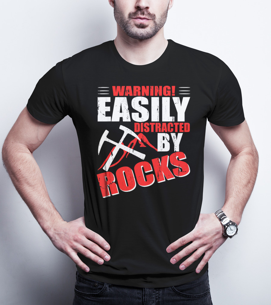 Warning Easily Distracted By Rocks Funny Geology Geologist Science T-Shirt
