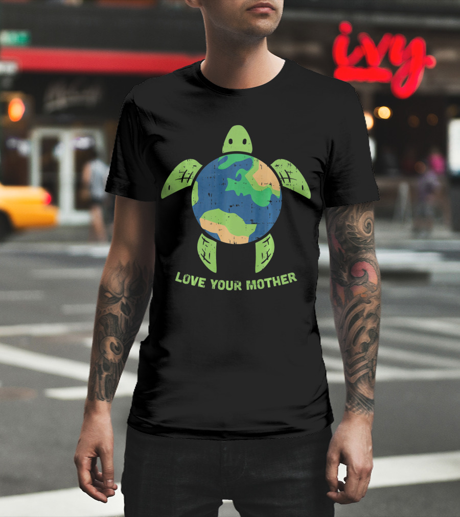 Love Your Mother Earth Day Turtle T-Shirt