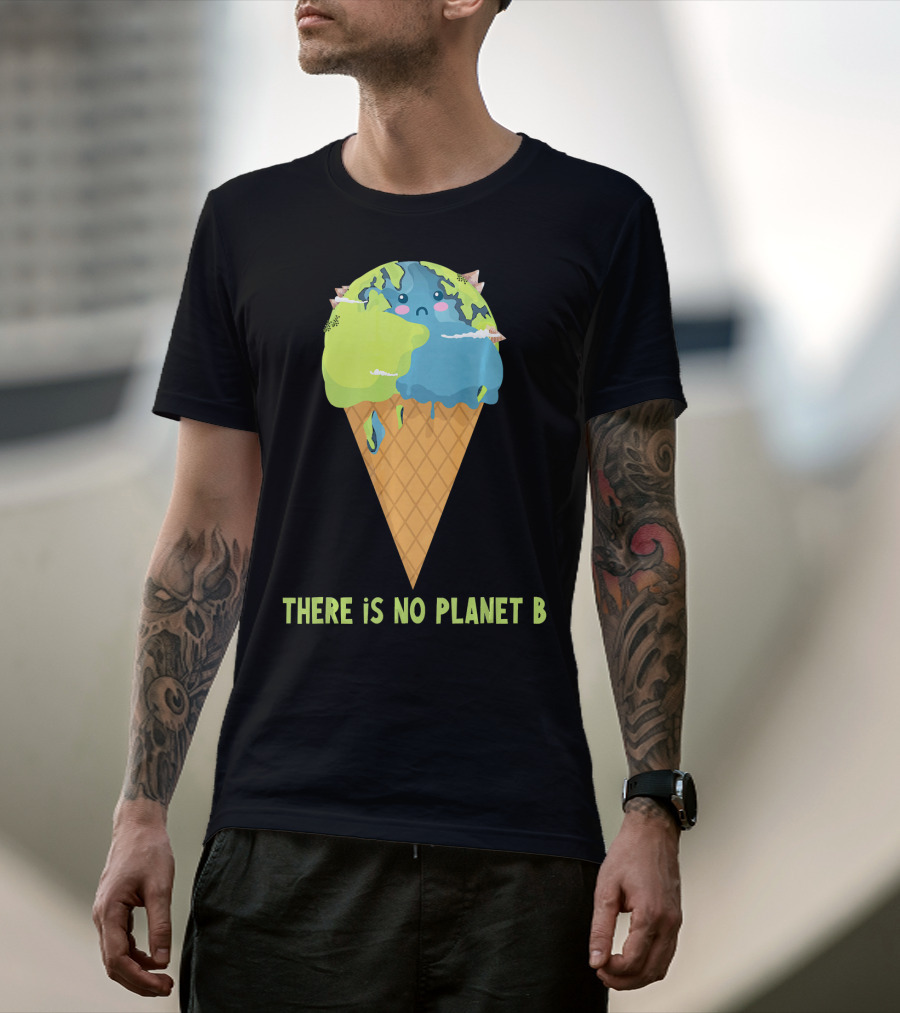 There Is No Planet B Earth Ice Cream Cone Cute Enviro T-Shirt