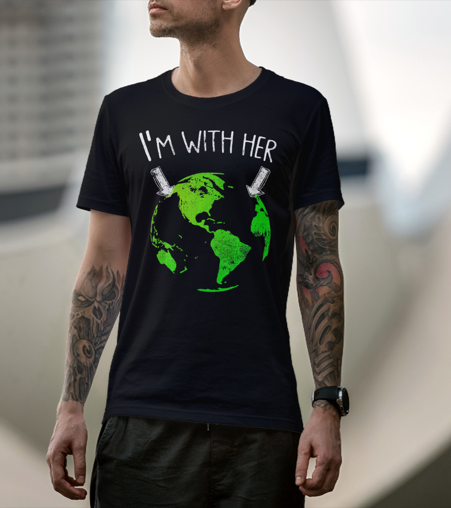 I'm With Her Earth Day Green Earth T-Shirt