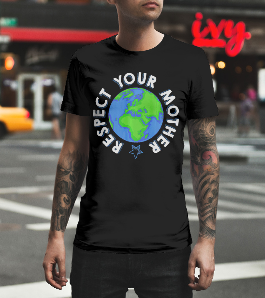 Respect Your Mother Earth Day Planet Star T-Shirt