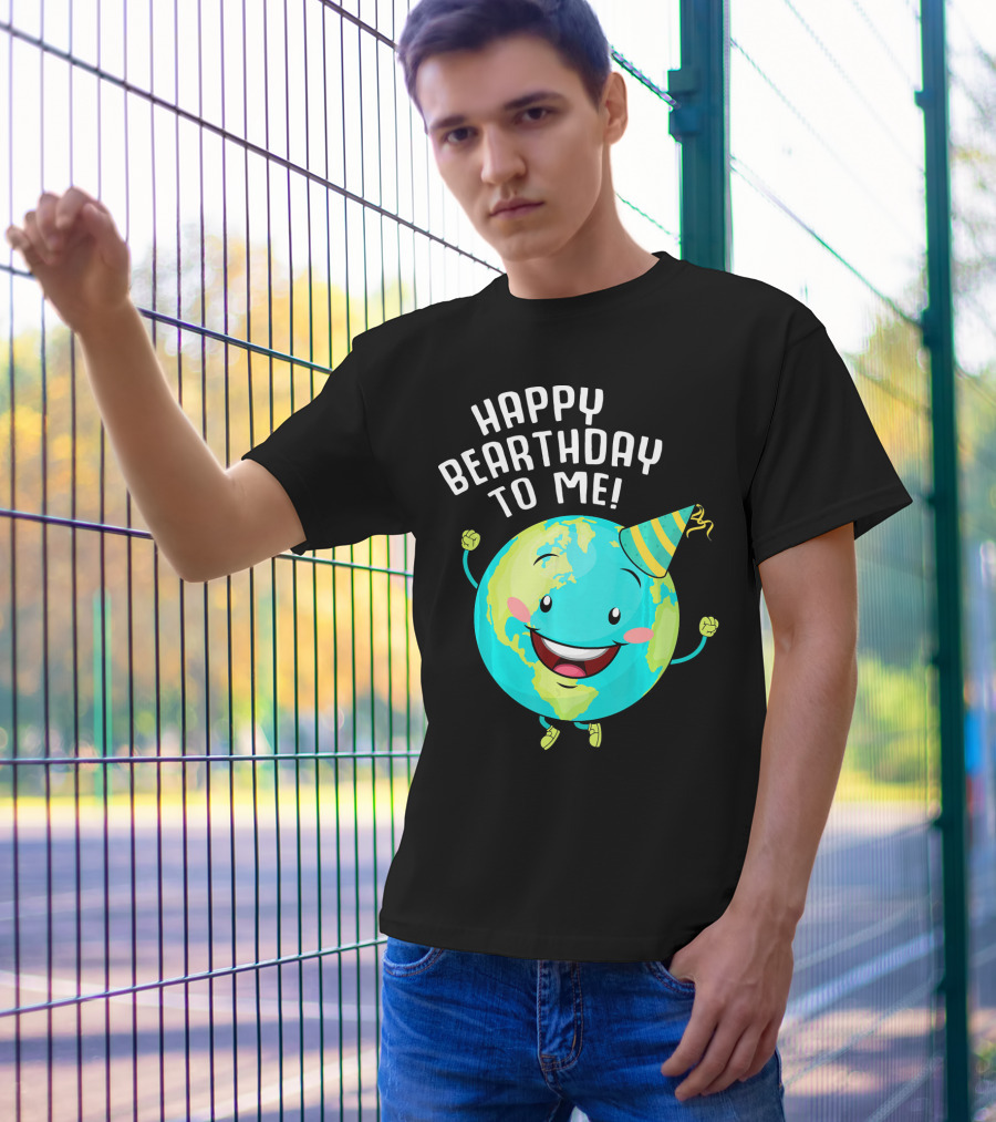 Happy Bearthday To Me Earth Day T-Shirt