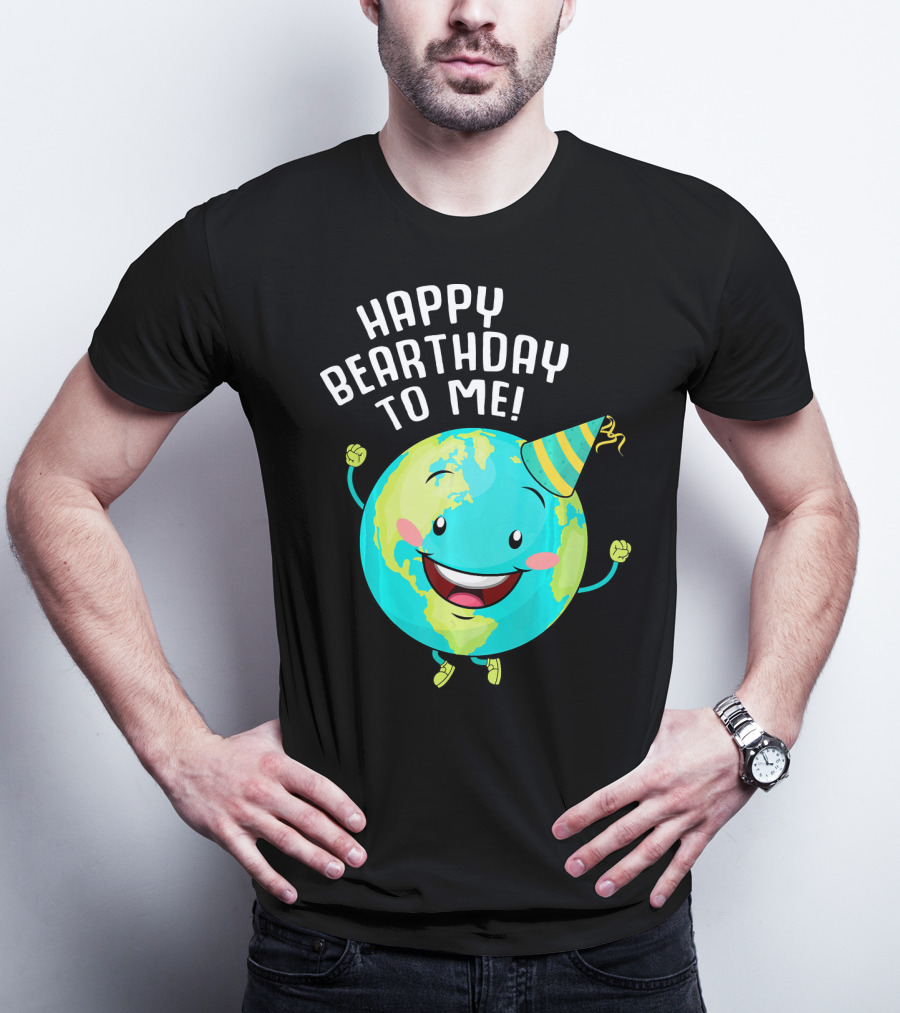 Happy Bearthday To Me Earth Day T-Shirt