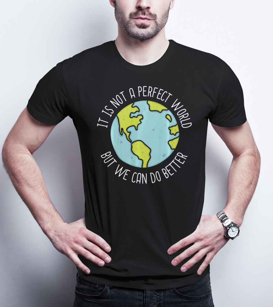 Recycling Earth Day Kids Boys Girl It Is Not A Perfect World But We Can Do Better T-Shirt
