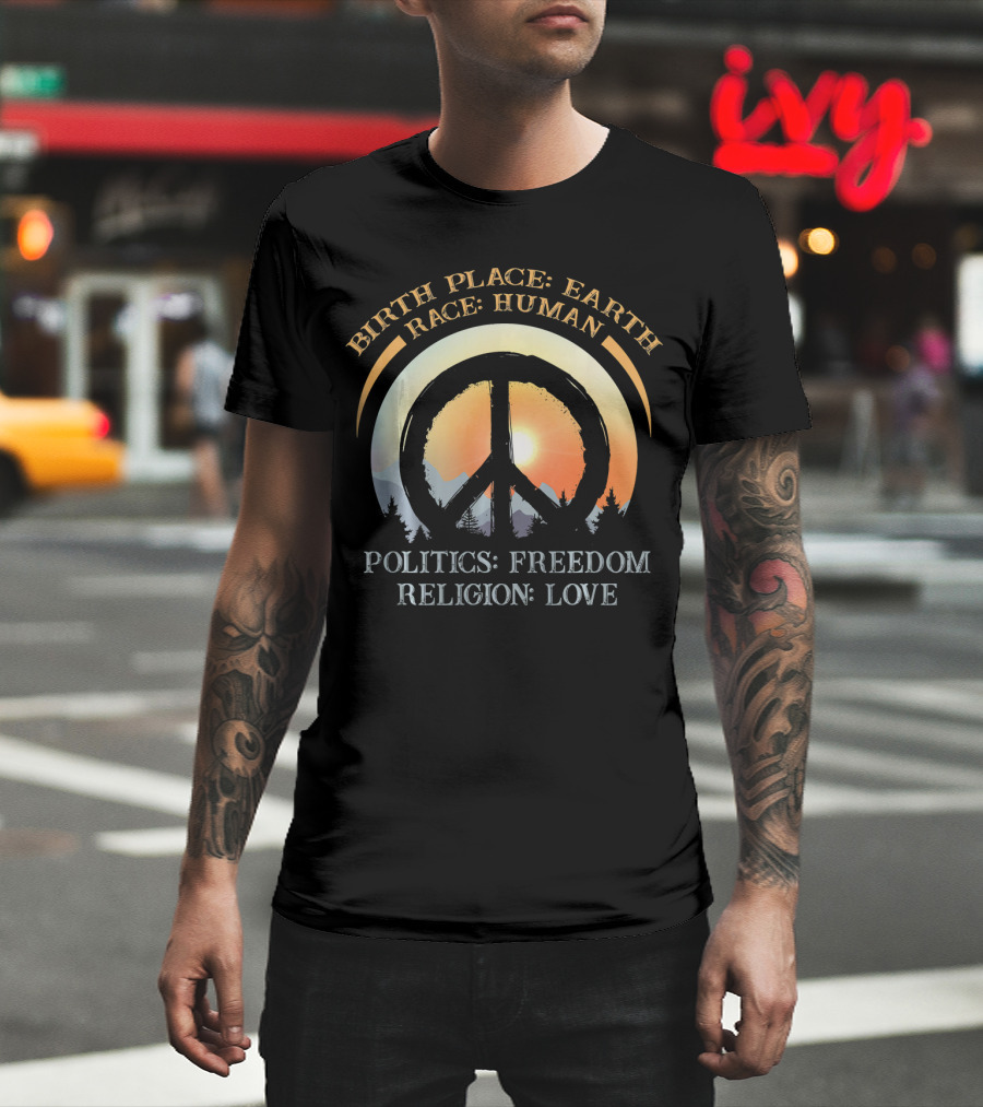 Birth Place Earth Race Human Politics Freedom Religion Love Peace Symbol Sunset T-Shirt