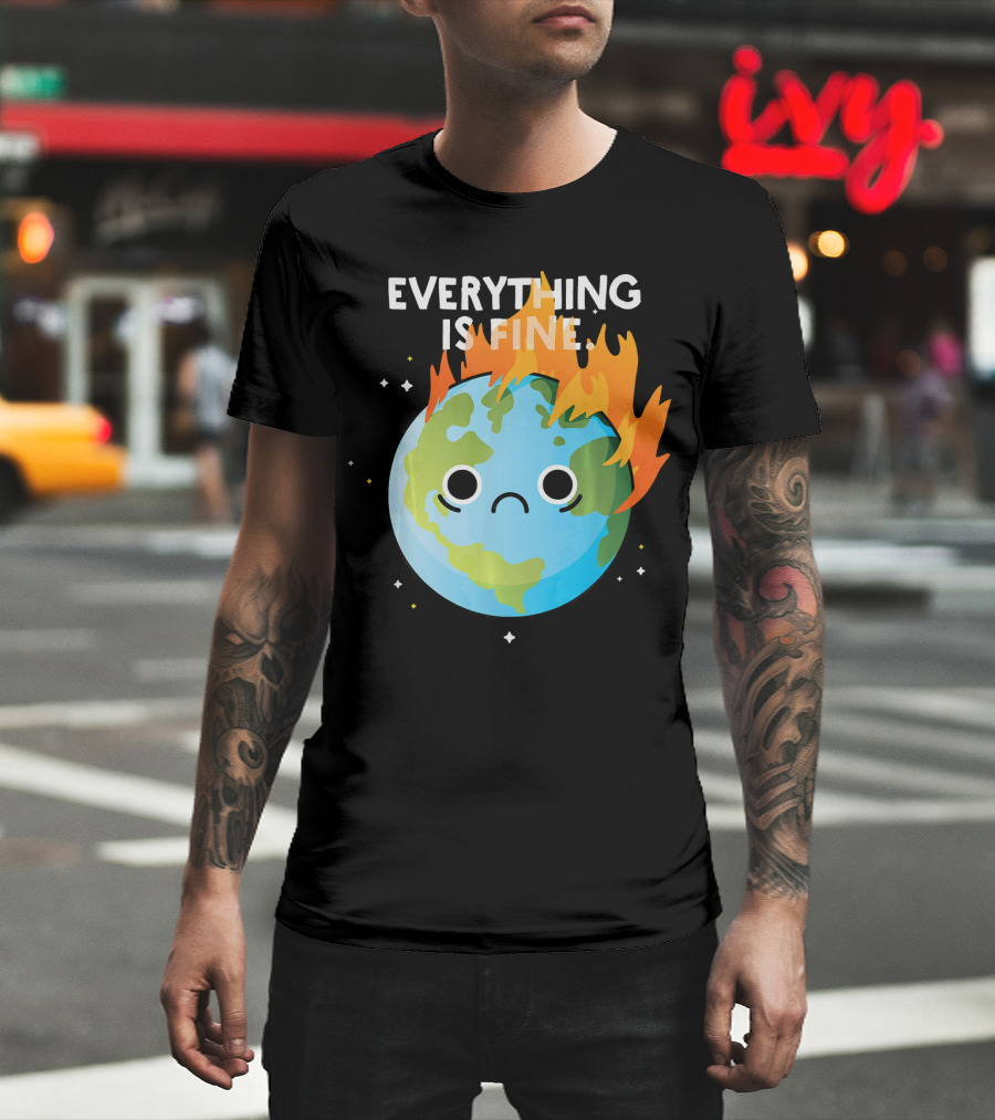 EVERYTHING IS FINE Sad Earth Day Burning Planet Emoji T-Shirt