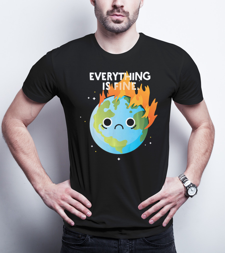 EVERYTHING IS FINE Sad Earth Day Burning Planet Emoji T-Shirt