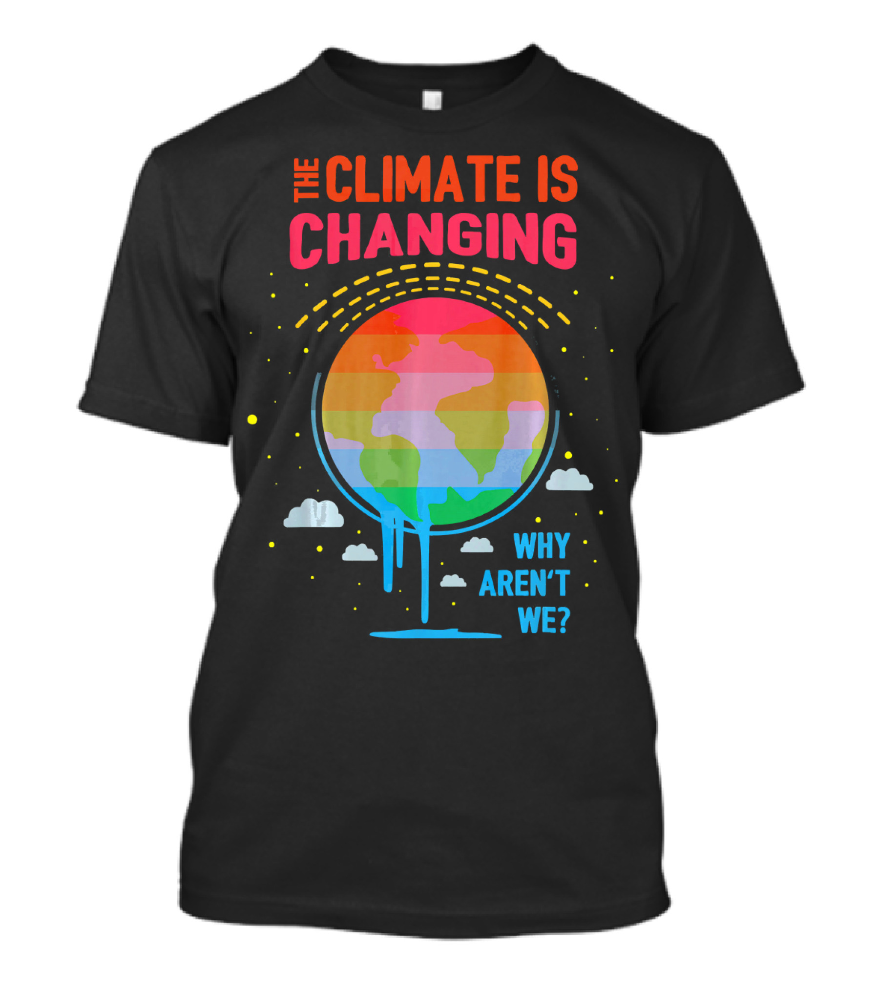 The Climate Is Changing Why Aren't We Global Warming Awareness T-Shirt