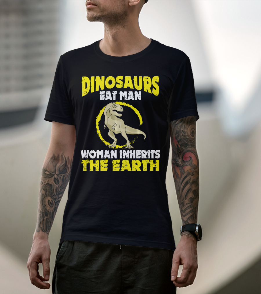 Dinosaurs Eat Man Woman Inherits The Earth T-Shirt