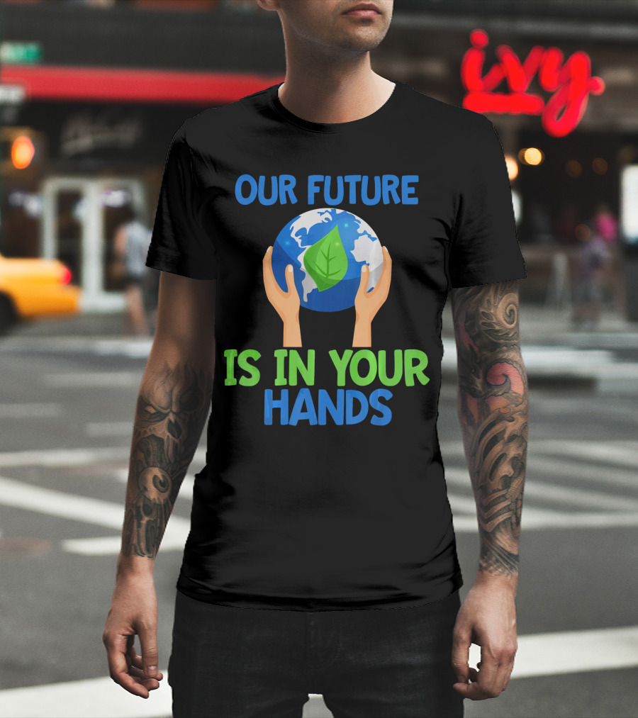 Our Future Is In Your Hands Earth Leaf T-Shirt