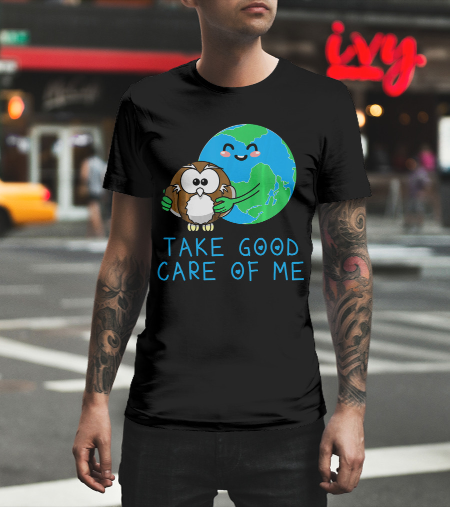 Take Good Care Of Me Happy Earth Day Planet T-Shirt
