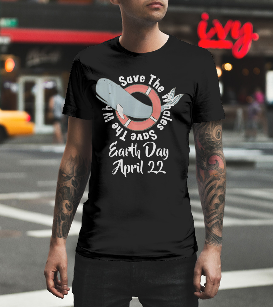Save The Whales Earth Day April 22 T-Shirt