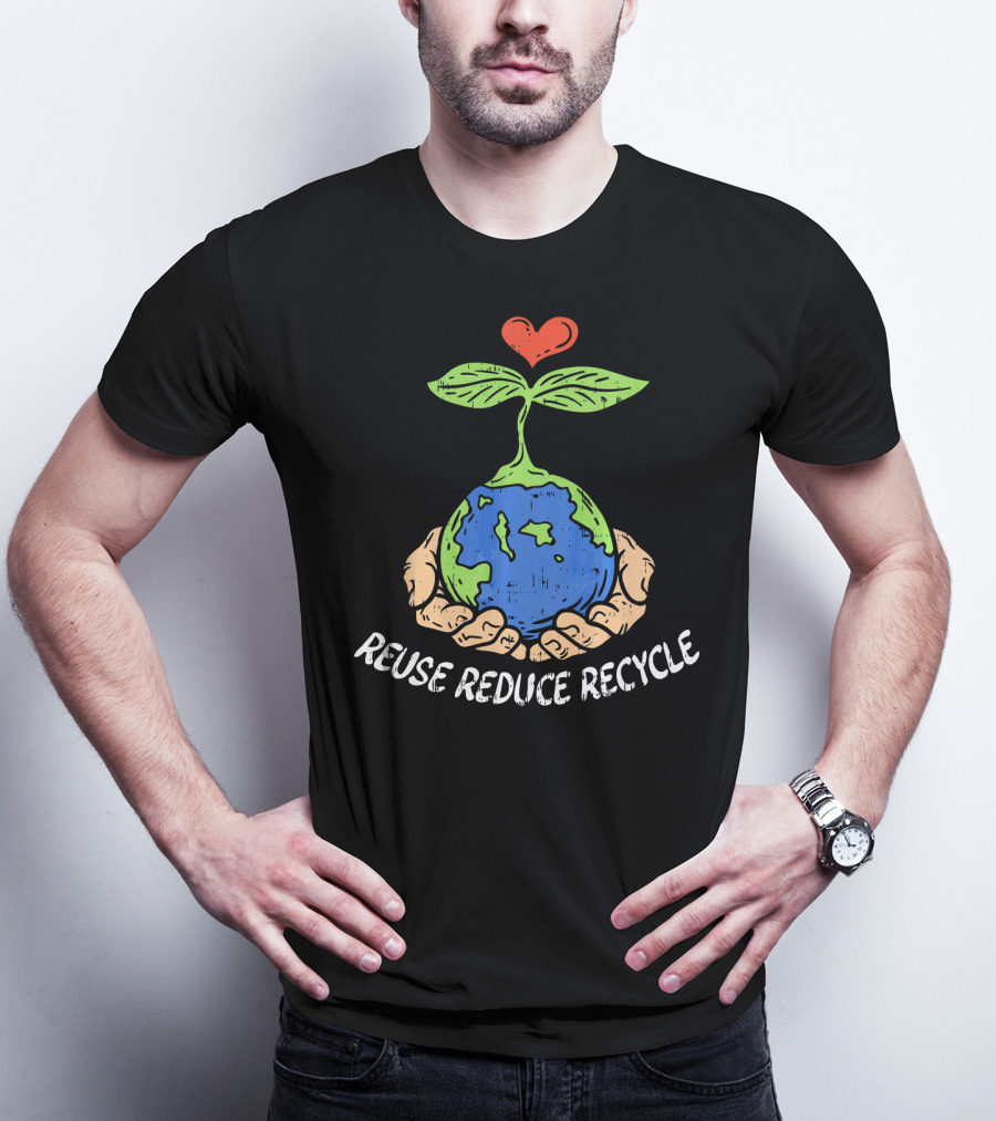 Reuse Reduce Recycle Earth Heart Hands Plant T-Shirt