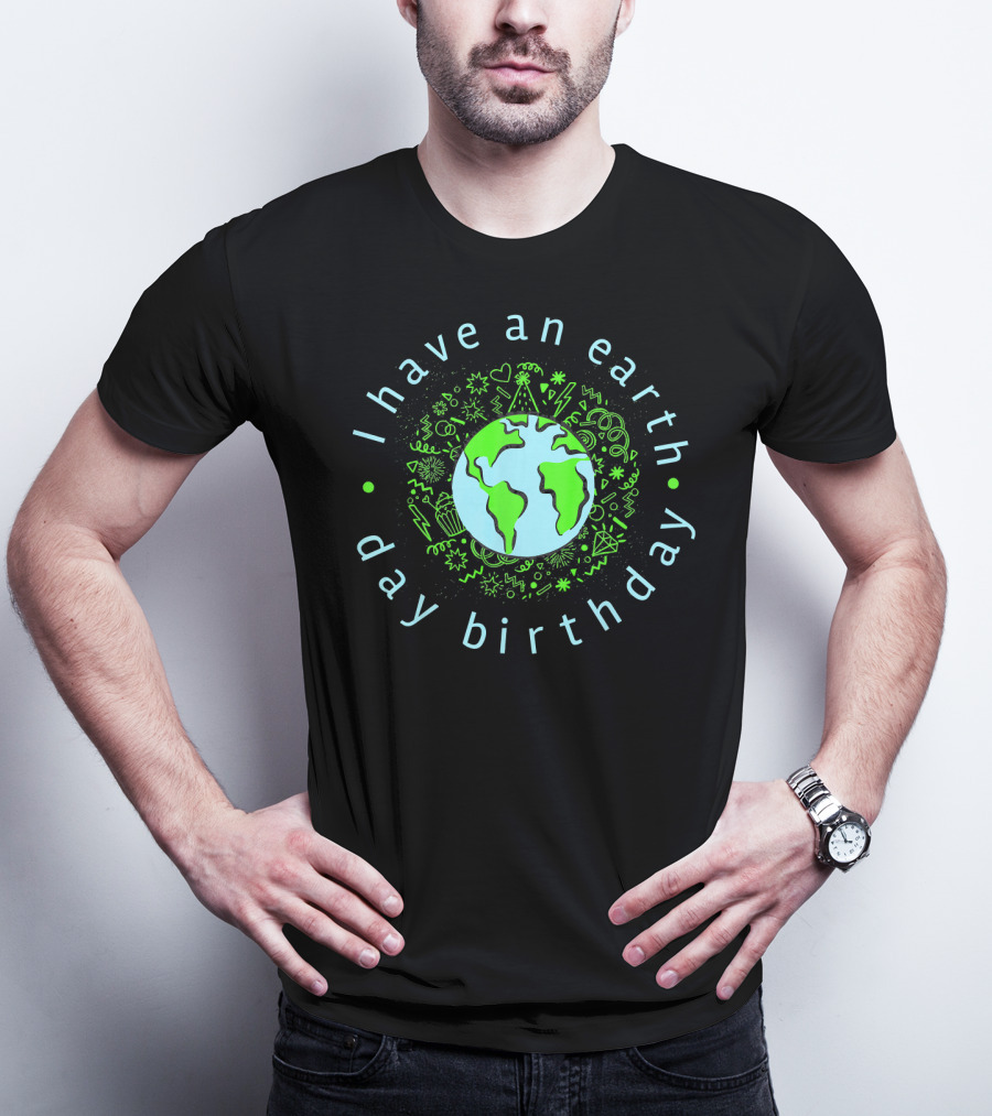 I Have An Earth Day Birthday Globe And Doodle T-Shirt