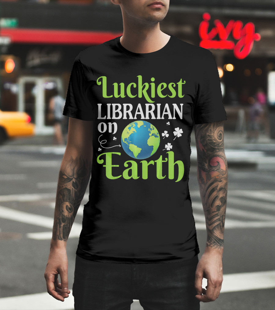 Luckiest Librarian On Earth With Globe And Shamrocks T-Shirt