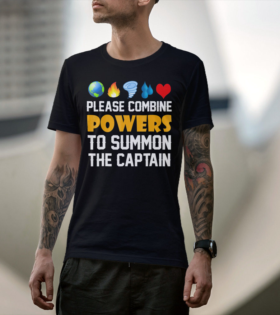 Please Combine Powers To Summon The Captain Earth Fire Wind Water Heart Planet T-Shirt