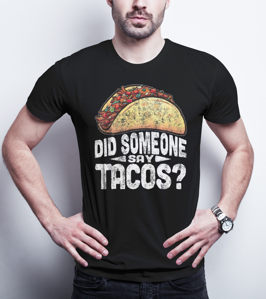 Did Someone Say Tacos Funny Cinco De Mayo T-Shirt