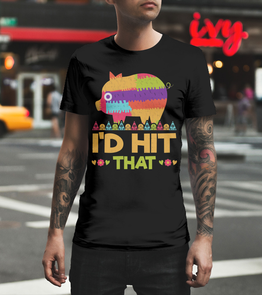 I'd Hit That Colorful Pig Pinata Party T-Shirt