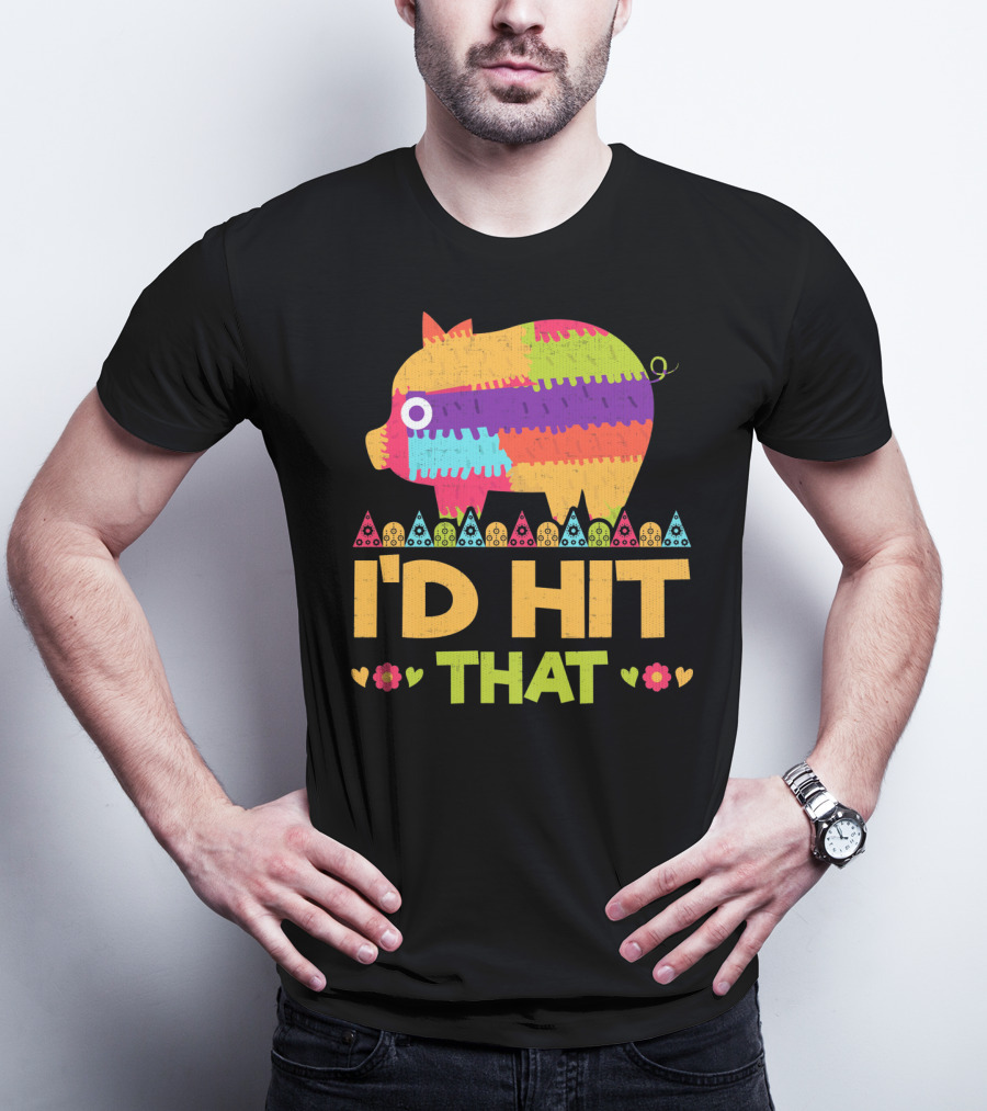 I'd Hit That Colorful Pig Pinata Party T-Shirt