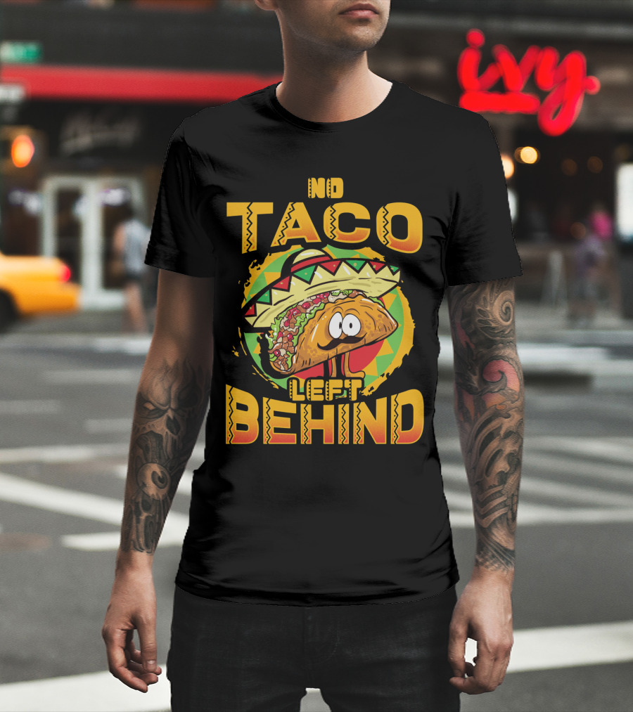 No Taco Left Behind Taco Tuesday Cinco De Mayo T-Shirt
