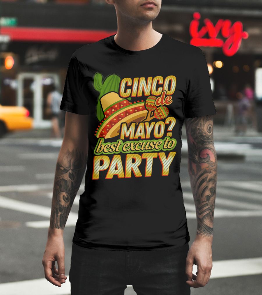 Cinco De Mayo Best Excuse To Party With Sombrero And Maracas T-Shirt