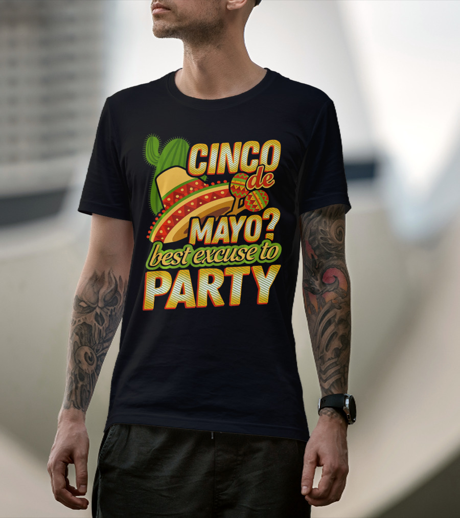 Cinco De Mayo Best Excuse To Party With Sombrero And Maracas T-Shirt