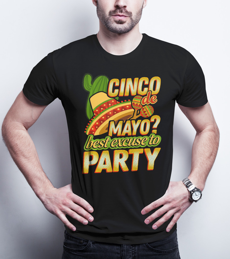 Cinco De Mayo Best Excuse To Party With Sombrero And Maracas T-Shirt
