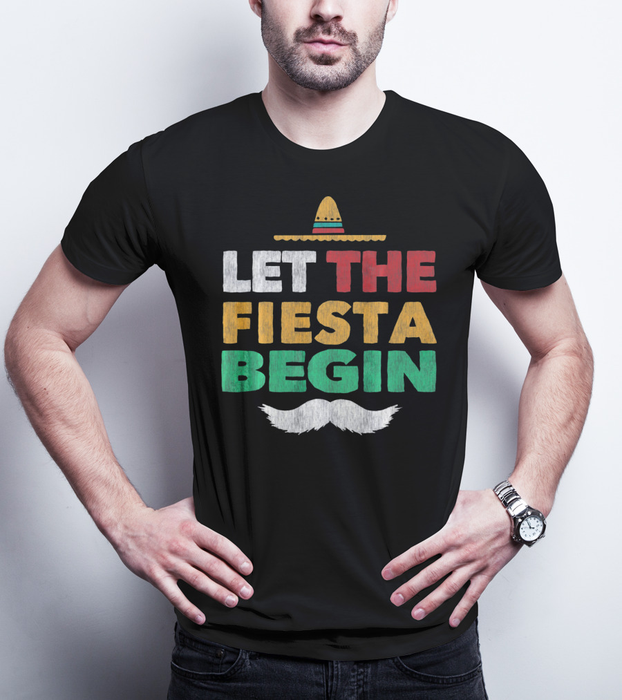 Let The Fiesta Begin Sombrero Mexican Party Funny Cinco De T-Shirt